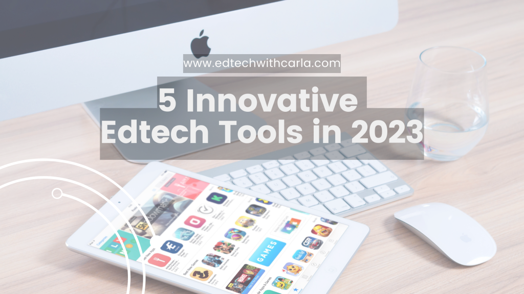 5 Innovative Edtech Tools in 2023 - Carla Zipagan